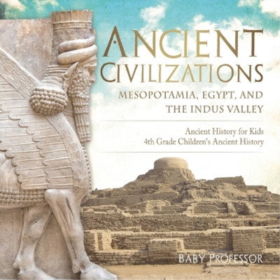 Baby Professor Ancient Civilizations - Mesopotamia, Egypt, and the ...