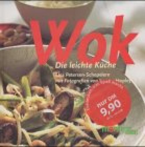 Wok : die leichte Küche. Elsa Petersen-Schepelern. Fotogr. von Jeremy ...