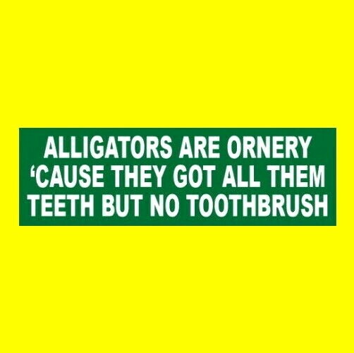 Funny "ALLIGATORS ARE ORNERY" The Waterboy BUMPER STICKER Bobby Boucher ...