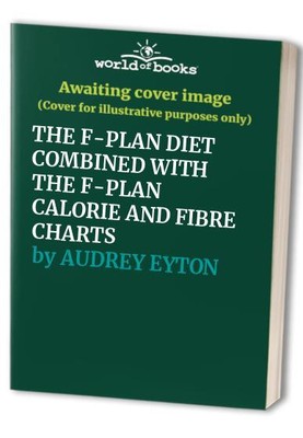 THE F-PLAN DIET COMBINED WITH THE F-PLAN CALORIE AND FIBRE CH... by ...