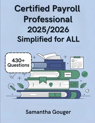 Certified Payroll Professional 2025/2026 Simplified for ALL: 430 ...