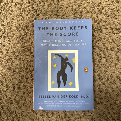 Body Keeps the Score : Brain, Mind, and Body in the Healing of Trauma ...