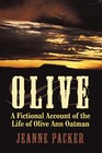 Olive: A Fictional Account of the Life of Olive Ann Oatman ...