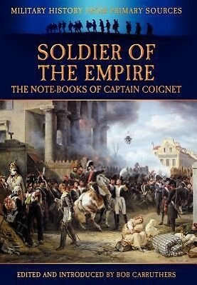 Soldier of the Empire - The Note-Books of Captain Coignet von Jean-Roch ...