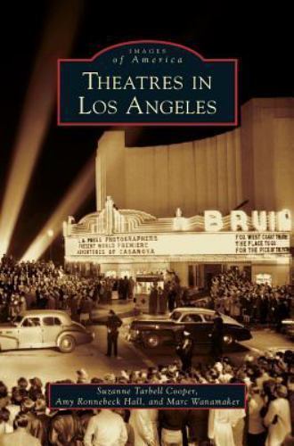 Theatres in Los Angeles by Amy Ronnebeck Hall, Suzanne Tarbell Cooper ...