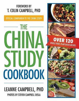 China Study Cookbook : Over 120 Whole Food, Plant-Based Recipes by ...