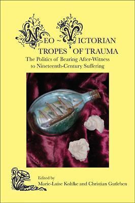 Neo-Victorian Ser.: Neo-Victorian Tropes of Trauma : The Politics of ...