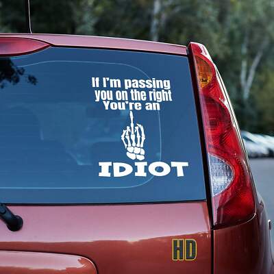 If I'm passing you on the right, you're an idiot Vinyl decal car truck ...