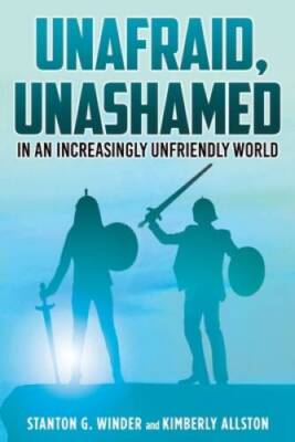 Unafraid, Unashamed in an increasingly Unfriendly World - Paperback ...