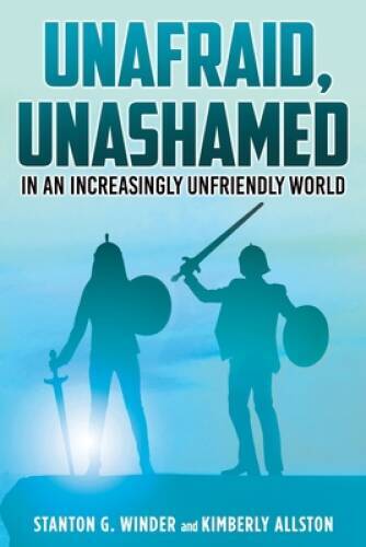 Unafraid, Unashamed in an increasingly Unfriendly World - Paperback ...