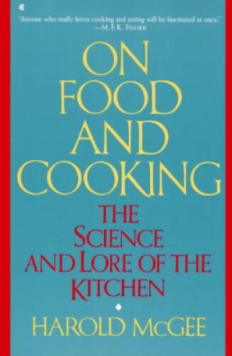 On Food And Cooking: The Science and Lore of the Kitchen - VERY GOOD ...
