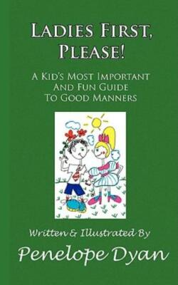 Ladies First, Please! A Kid's Most Important And Fun Guide To Good ...