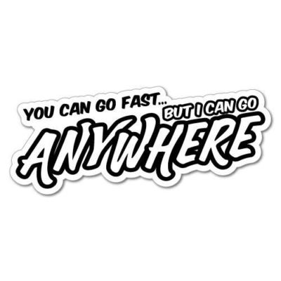You Can Go Fast But I Can Go Anywhere Sticker | eBay