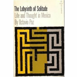 The Labyrinth of Solitude Life and Thought in Mexico by Paz, Octavio ...