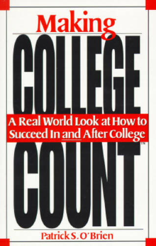 Making College Count: A Real World Look at How to Succeed in and After ...