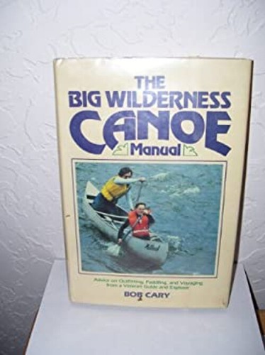 The Big Wilderness Canoe Manual Hardcover Bob Cary 9780668058476| eBay