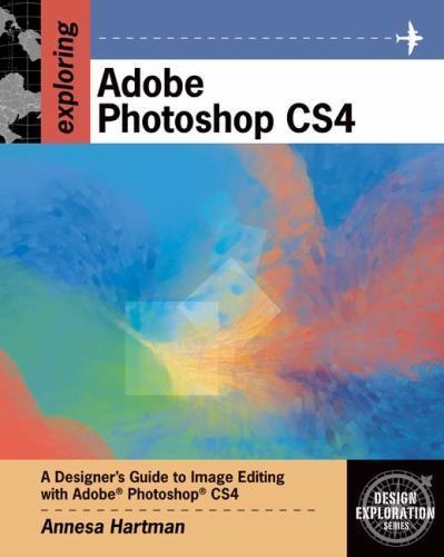 Adobe Creative Suite Ser.: Exploring Adobe Photoshop CS4 by Annesa Hartman (2008, Trade ...