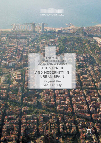 The Sacred and Modernity in Urban Spain: Beyond the Secular City: 2015 ...
