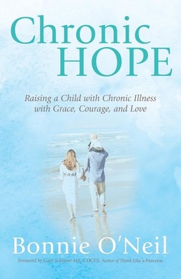 Chronic Hope: Raising a Child with Chronic Illness with Grace, Courage ...