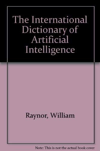 The International Dictionary of Artificial Intelligence, William Raynor ...