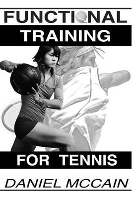 Daniel McCain Functional Training For Tennis (Poche) How the Tennis ...