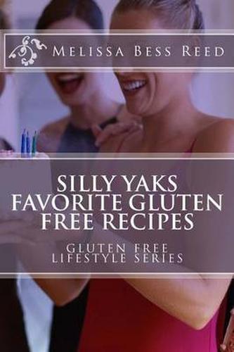 Silly Yak's Favorite Gluten Free Recipes by MS Melissa Bess Reed ...