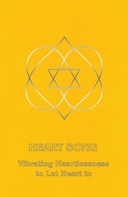 Heart Song: Vibrating Heartlessness to Let Heart In by Ceanne Derohan ...