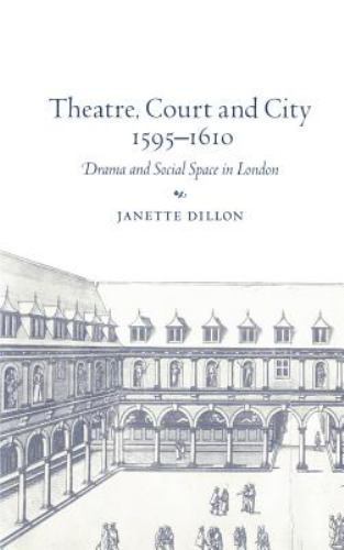 Theatre, Court and City, 1595-1610 : Drama and Social Space in London ...