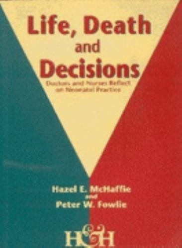 Life, Death and Decisions : Doctors and Nurses Reflect by Hazel E ...