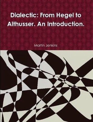 Dialectic: From Hegel to Althusser. An Introduction. by Martin Jenkins (English) 9780244723972 ...