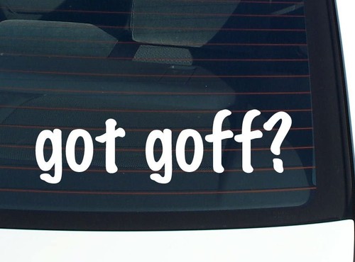 got goff? CAR DECAL BUMPER STICKER VINYL FUNNY LAST NAME WINDOW PRIDE ...