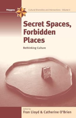 Secret Spaces, Forbidden Places: Rethinking Culture by Fran Lloyd NEW ...