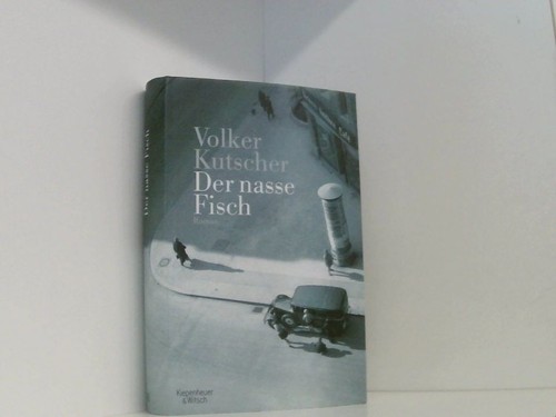 Der nasse Fisch: Roman (Die Gereon-Rath-Romane, Band 1) Roman Kutscher ...