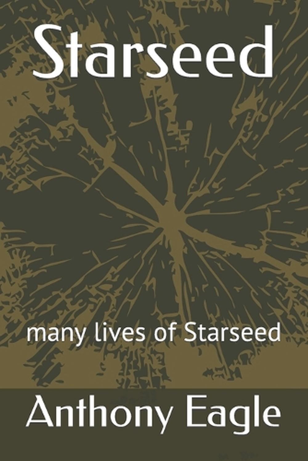 Starseed: many lives of Starseed by Anthony Eagle, Jr Paperback Book ...