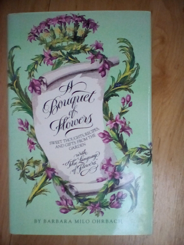 Bouquet of Flowers : Sweet Thoughts, Recipes, and Gifts from the Garden ...