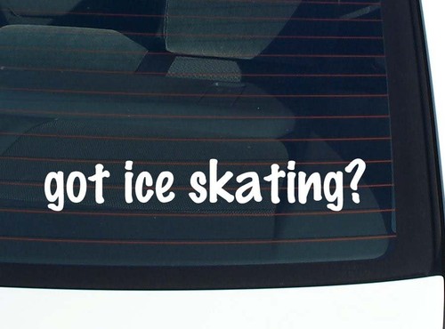 got ice skating? CAR DECAL BUMPER STICKER VINYL FUNNY JOKE WINDOW | eBay