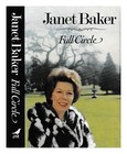 BAKER, JANET Full circle : an autobiographical journal / Janet Baker ...