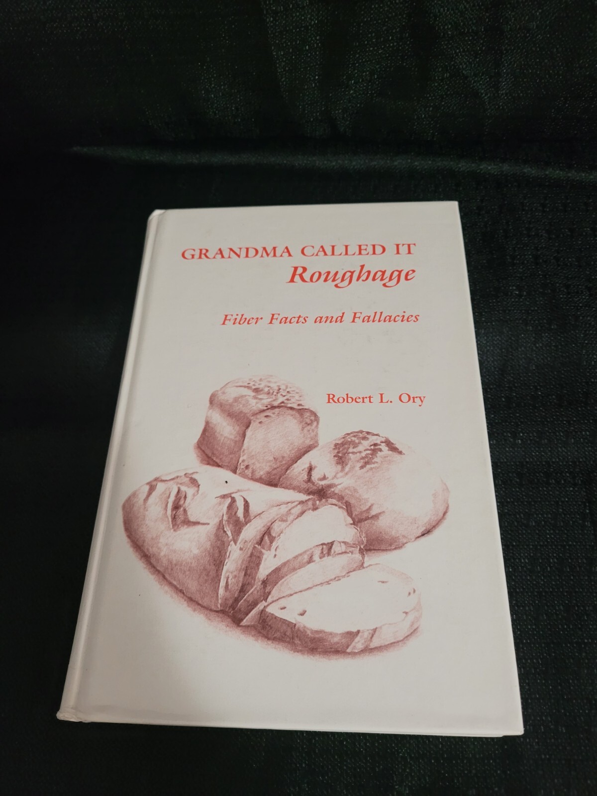 GRANDMA CALLED IT ROUGHAGE: FIBER FACTS AND FALLACIES By Robert L. Ory ...