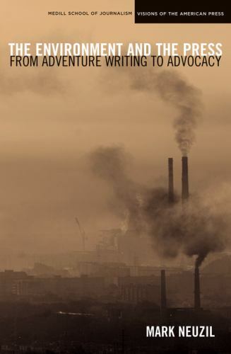 The Environment and the Press: From Adventure Writing to Advocacy by ...
