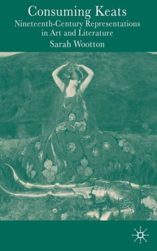 Consuming Keats : Nineteenth Century Re-Presentations in Art and ...