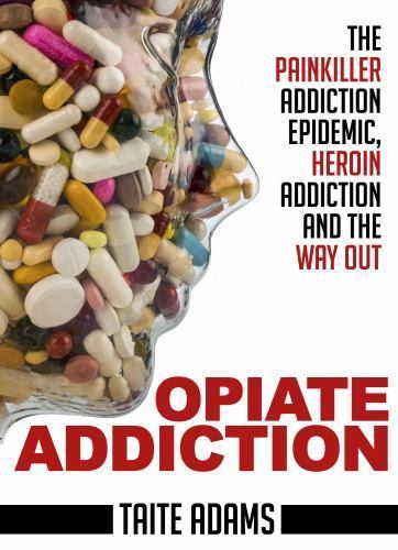 Opiate Addiction - The Painkiller Addiction Epidemic, Heroin Addiction ...