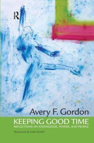 Keeping Good Time : Reflections on Knowledge, Power and People by Avery ...