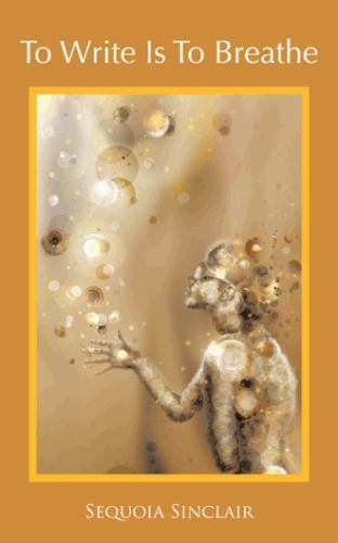 To Write Is to Breathe by Sequoia Sinclair (2013, Trade Paperback) for ...