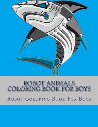 ROBOT ANIMALS COLORING BOOK FOR BOYS (ROBOT COLORING BOOK **BRAND NEW ...