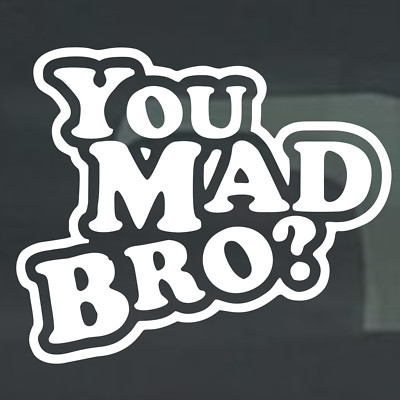 You Mad Bro Decal Car Tumbler Wall Laptop Window Flask JDM Sticker | eBay