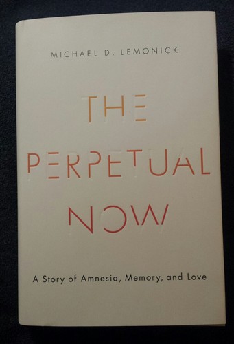 Perpetual Now : A Story of Amnesia, Memory, and Love by Michael D ...