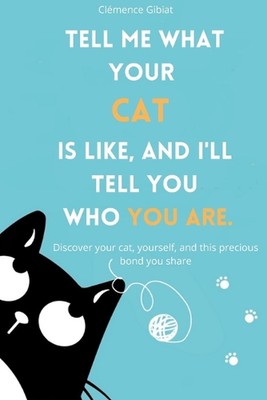 Tell me what your cat is like, and I'll tell you who you are: Discover ...