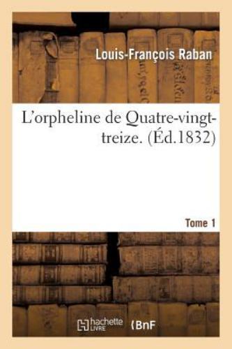 L Orpheline de Quatre-Vingt-Treize. Tome 1 by Sans Auteur and Louis ...