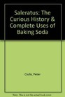 Saleratus: The Curious History Complete Uses of Baking Soda - Paperback ...