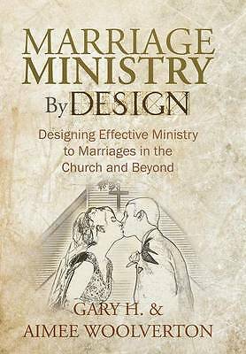 Marriage Ministry By Design: Designing Effective Ministry to Marriages ...